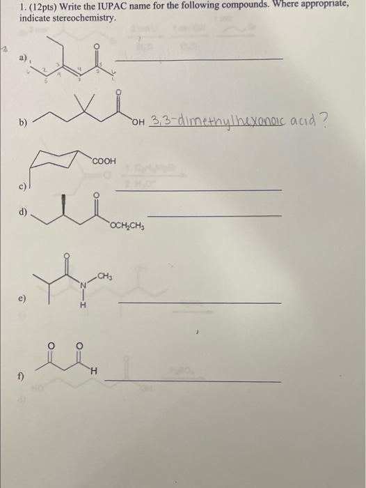 [Solved]: 1. (12pts) Write the IUPAC name for the following