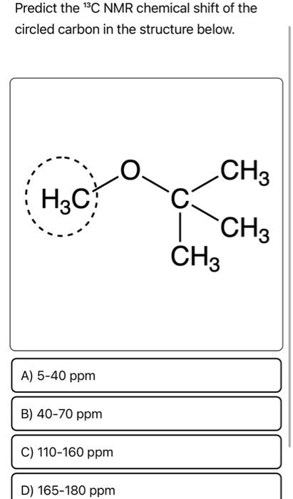 Solved Predict the 13C NMR chemical shift of the circled | Chegg.com