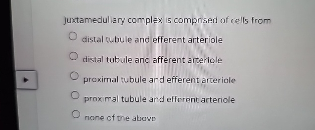 Solved Juxtamedullary complex is comprised of cells | Chegg.com