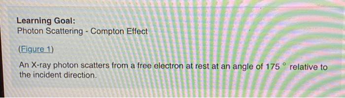 Solved Learning Goal: Photon Scattering - Compton Effect | Chegg.com