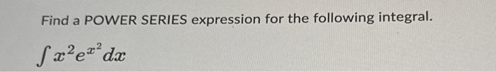 Solved Find a POWER SERIES expression for the following | Chegg.com