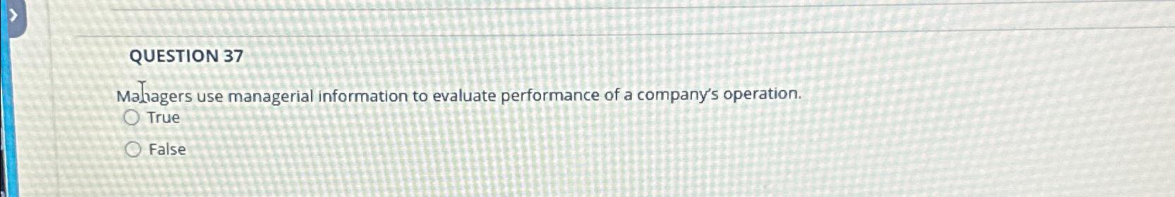 Solved QUESTION 37Mahagers use managerial information to | Chegg.com