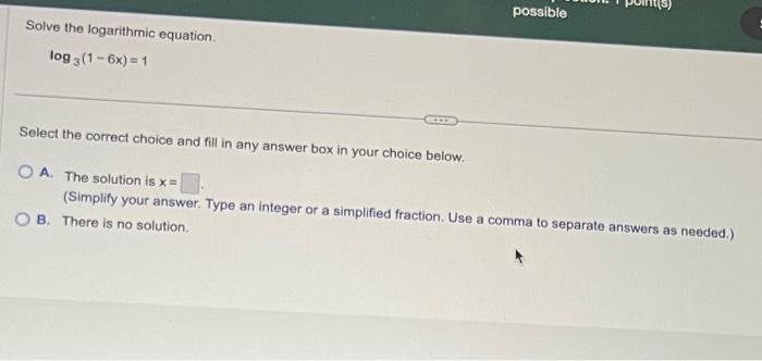 Solved Solve the logarithmic equation. log3(1−6x)=1 Select | Chegg.com