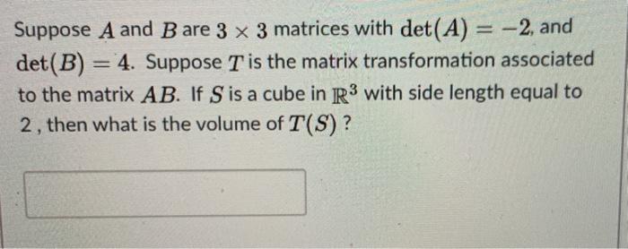 Solved Suppose A and B are 3 x 3 matrices with det(A) = -2, | Chegg.com
