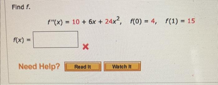 Solved Find f. f′′(x)=10+6x+24x2,f(0)=4,f(1)=15 f(x)= | Chegg.com