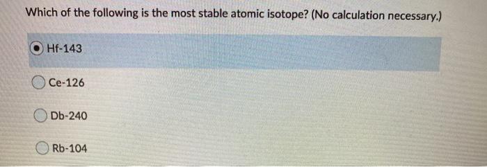 Solved Which of the following is the most stable atomic | Chegg.com
