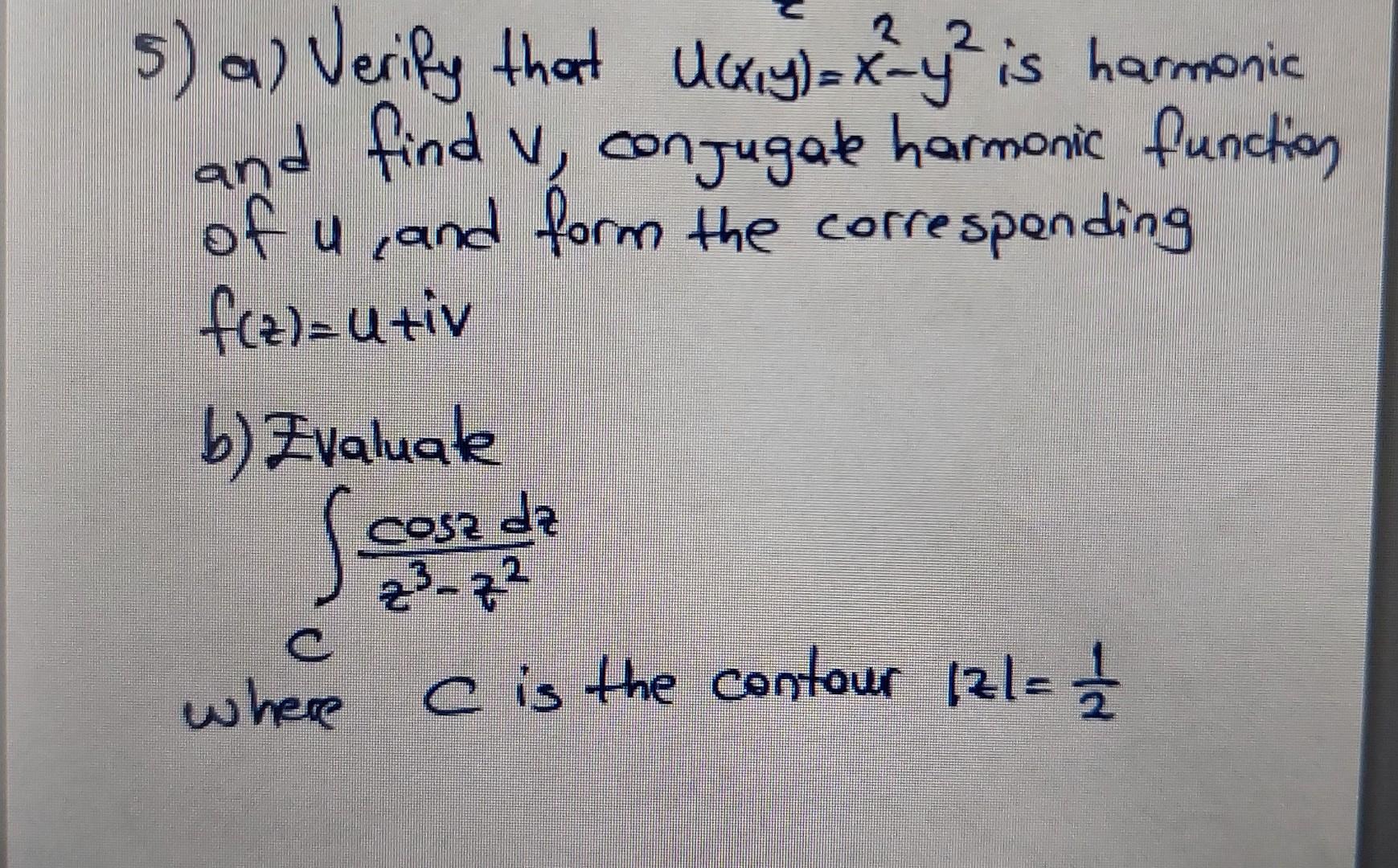 Solved 5) a) Verify that U(x,y)=x2−y2 is harmonic and find | Chegg.com