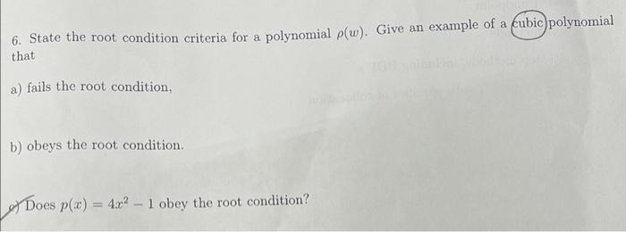Solved 6. State the root condition criteria for a polynomial | Chegg.com
