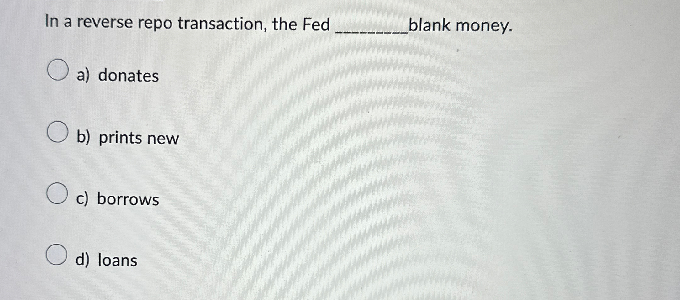 Solved In a reverse repo transaction, the Fed ﻿blank | Chegg.com