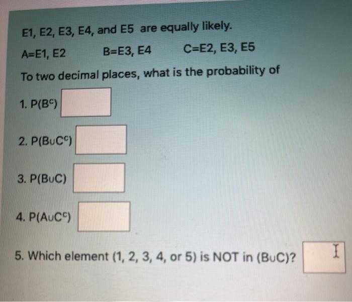 Solved E1, E2, E3, E4, and E5 are equally likely. A=E1, E2 | Chegg.com
