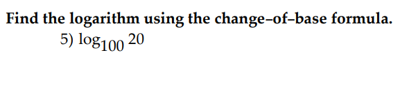 Solved Find the logarithm using the change-of-base | Chegg.com