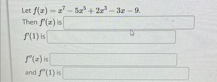Solved Let f(x)=x7−5x5+2x3−3x−9 Then f′(x) is f′(1) is | Chegg.com