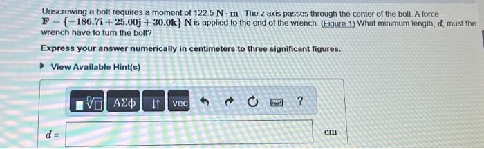 Solved Unscrewing a bolt requires a moment of 122.5 N⋅m. The | Chegg.com