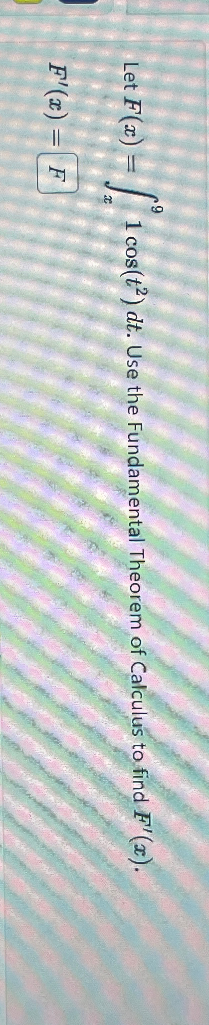 Solved Let F(x)=∫x91cos(t2)dt. ﻿Use the Fundamental Theorem | Chegg.com