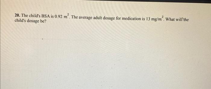 Solved 20. The child's BSA is 0.92 m2. The average adult | Chegg.com