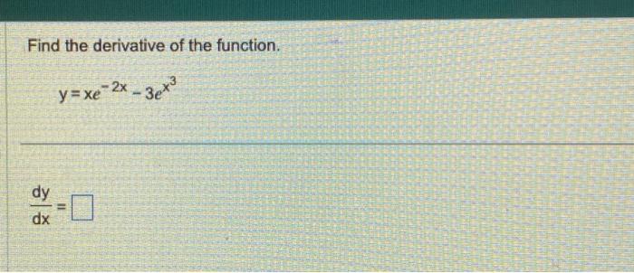 Solved Find The Derivative Of The Function Y Xe−2x−3ex3