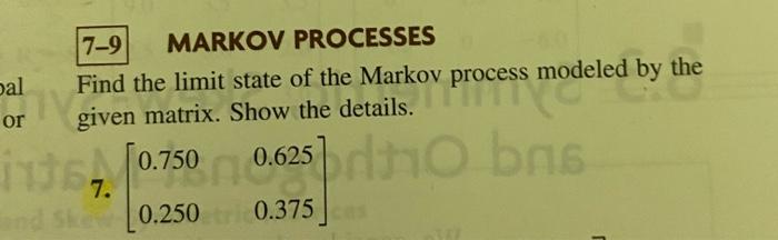 Solved 7-9 MARKOV PROCESSES Find the limit state of the | Chegg.com