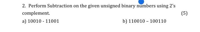 Solved 2. Perform Subtraction on the given unsigned binary | Chegg.com