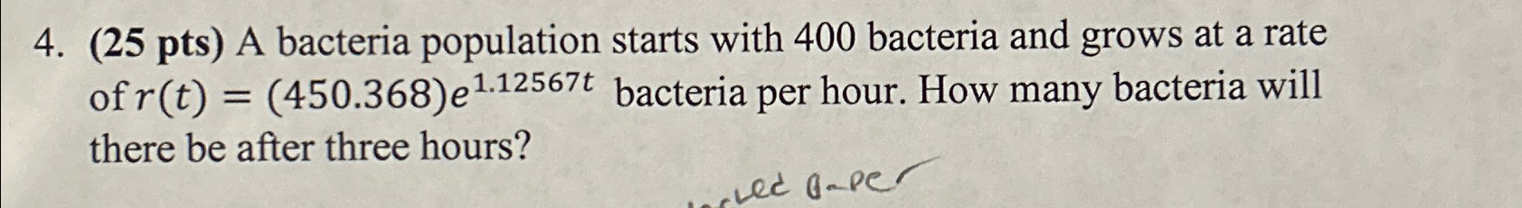Solved ( 25 ﻿pts) ﻿A bacteria population starts with 400 | Chegg.com