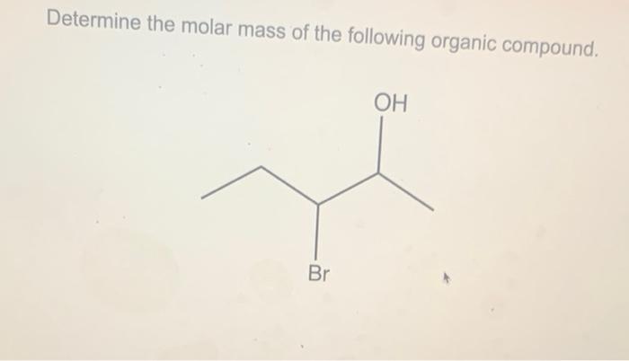 [Solved]: Determine the molar mass of the following organic