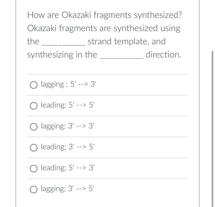 Solved How are Okazaki fragments synthesized? Okazaki | Chegg.com