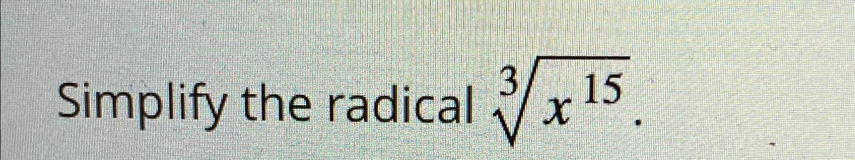 Solved Simplify the radical x153 | Chegg.com
