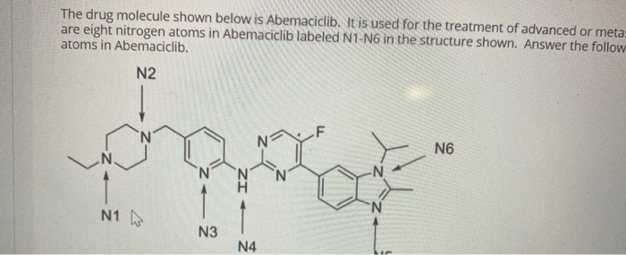 The drug molecule shown below is Abemaciclib. It is | Chegg.com