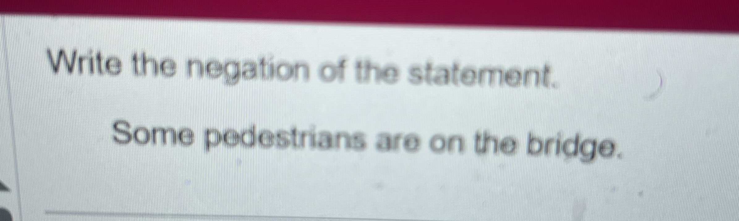 Solved Write the negation of the statement.Some pedestrians | Chegg.com