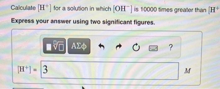 Solved Calculate [H+]for a solution in which [OH−]is 10000 | Chegg.com