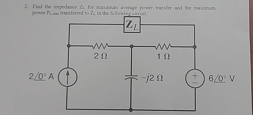 Solved 2. Find the impedance ZL for maximum average power | Chegg.com