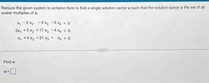 Solved Reduce the given system to echelon form to find a | Chegg.com