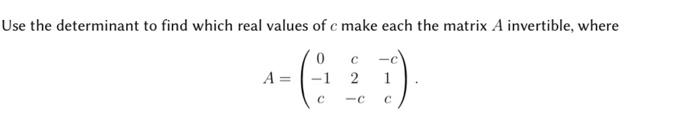 Solved Jse the determinant to find which real values of c | Chegg.com