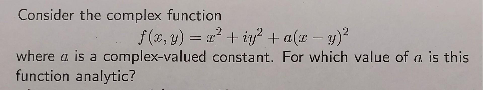 Solved Consider the complex function f(x,y)=x2+iy2+a(x−y)2 | Chegg.com