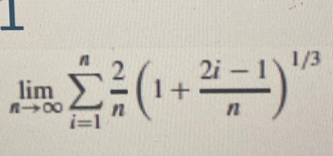 Solved limn→∞∑i=1n2n(1+2i-1n)13 | Chegg.com