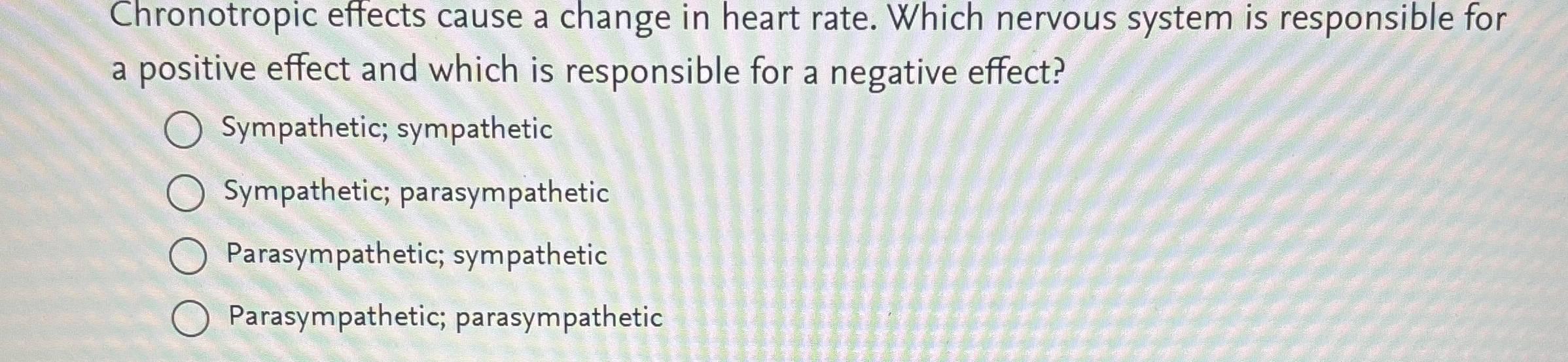 Solved Chronotropic effects cause a change in heart rate. | Chegg.com