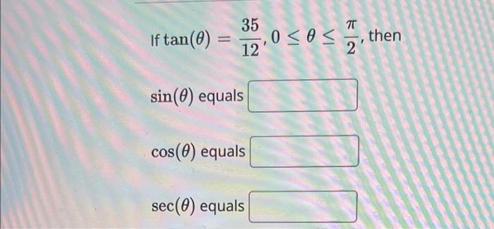 Solved If tan(θ)=1235,0≤θ≤2π, then sin(θ) equals cos(θ) | Chegg.com