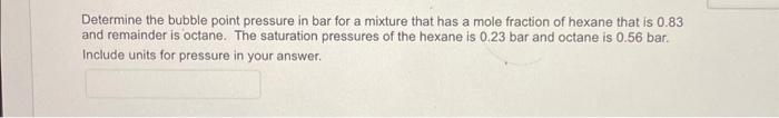 Solved Determine the bubble point pressure in bar for a | Chegg.com