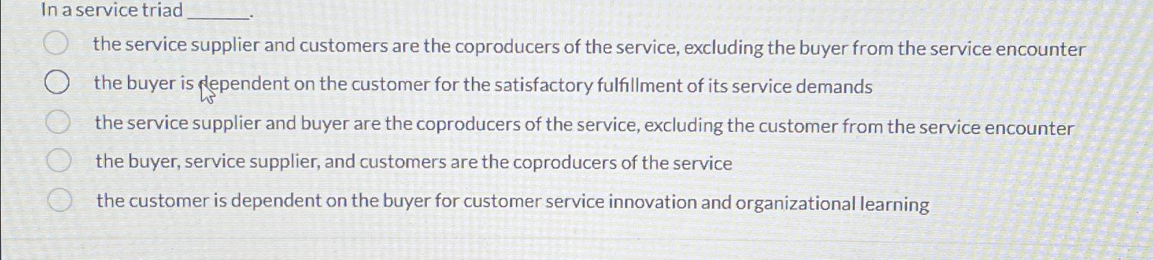 In a service triadthe service supplier and customers | Chegg.com