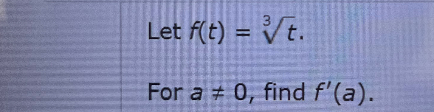 Solved Let f(t)=t3.For a≠0, ﻿find f'(a) | Chegg.com