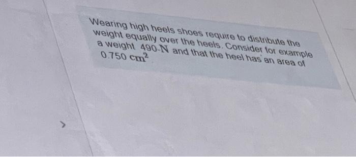 Solved Wearing high heels shoes require to distribute the | Chegg.com