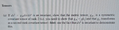 Solved Tensors(a) ﻿If ds2=gkdxdxx ﻿is an invariant, show | Chegg.com