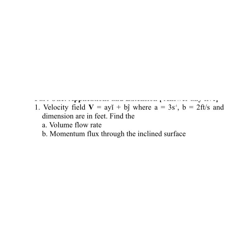 Solved Velocity field V=ayı˘+bhat(ȷ) ﻿where a=3s-1,b=2fts | Chegg.com