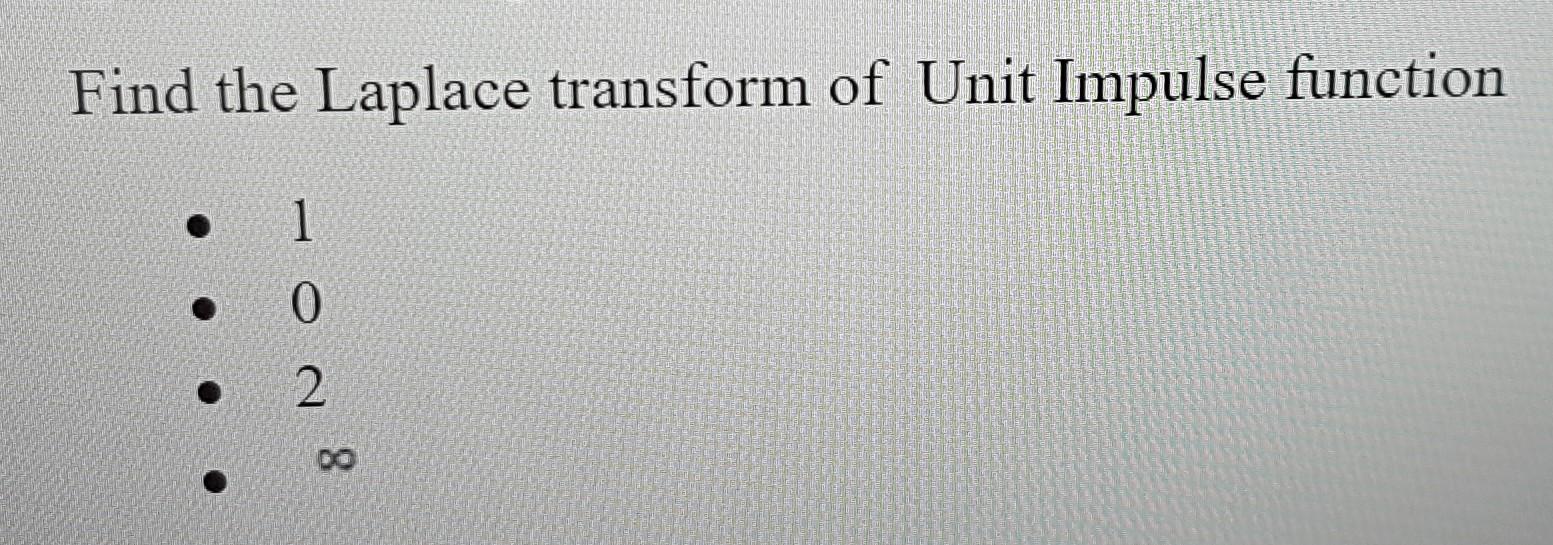 Solved Find the Laplace transform of Unit Impulse function 1 | Chegg.com
