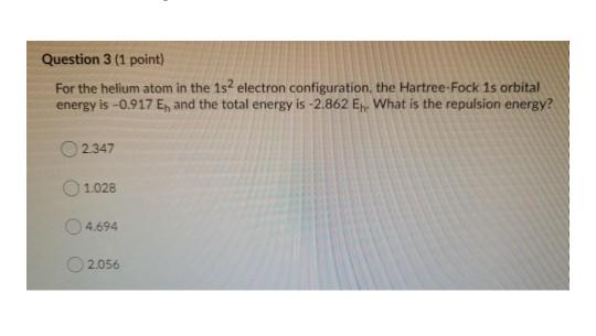 Solved Question 3 (1 point) For the helium atom in the 1s2 | Chegg.com