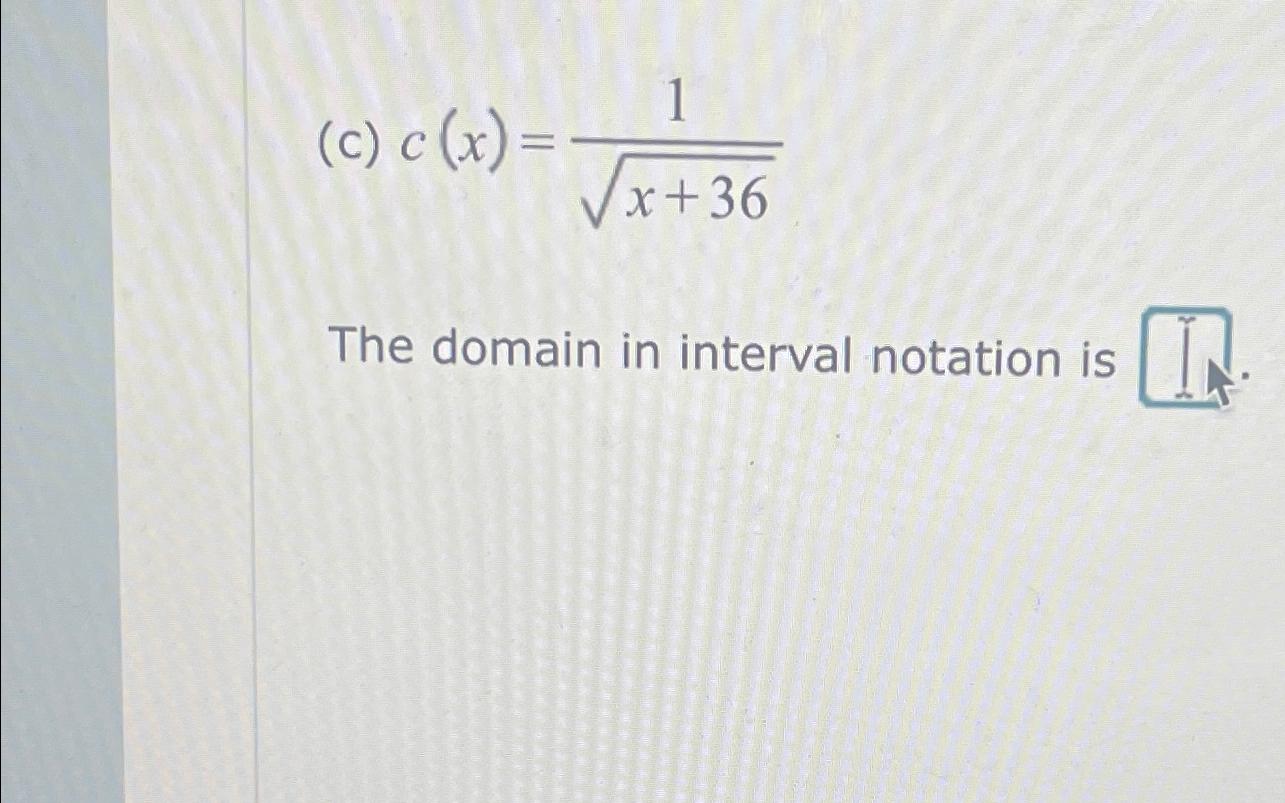 Solved c(x)=1x+362The domain in interval notation is | Chegg.com