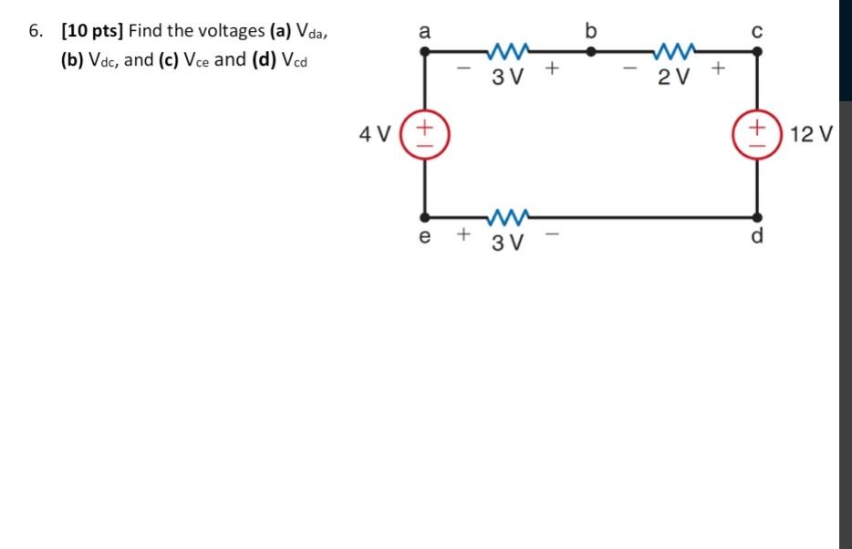Solved a b C 6. [10 pts) Find the voltages (a) Vda, (b) Vdc, | Chegg.com
