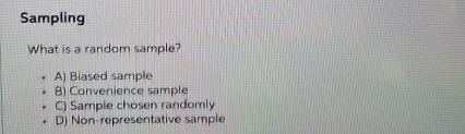 Solved SamplingWhat is a random sample?A) ﻿Biased sampleB) | Chegg.com
