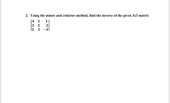 Solved 2. Using the minor and cofactor method, find the | Chegg.com