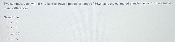 Solved Two samples, each with n=12 scores, have a pooled | Chegg.com