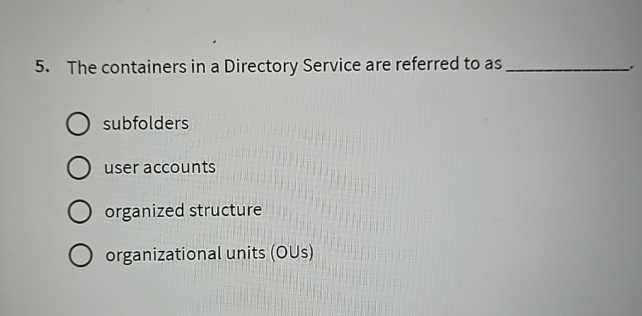 Solved The containers in a Directory Service are referred to | Chegg.com